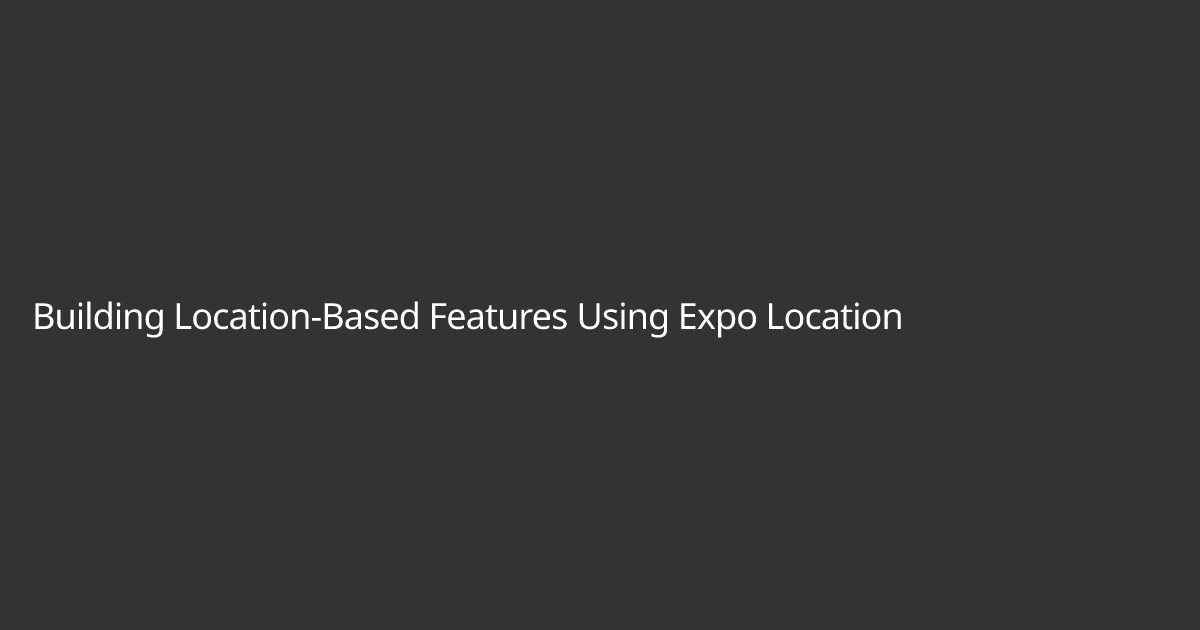 Building Location-Based Features Using Expo Location | Anthony Coffey