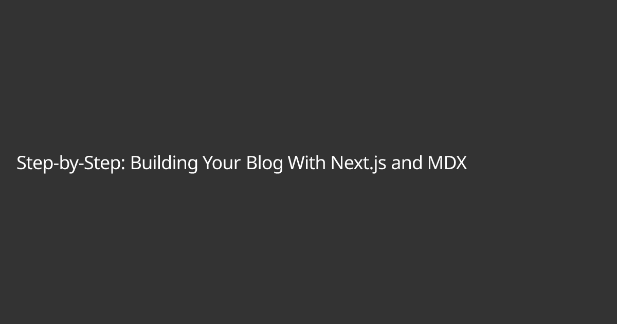 Step-by-Step: Building Your Blog With Next.js and MDX | Anthony Coffey