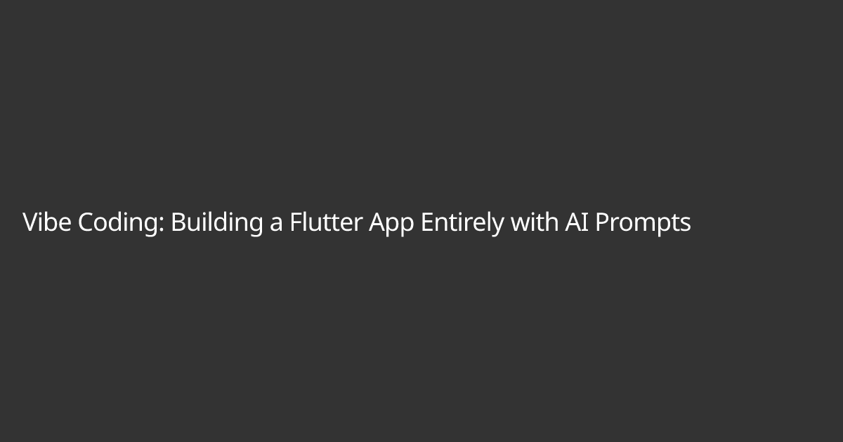 Vibe Coding Building A Flutter App Entirely With Ai Prompts Anthony Coffey